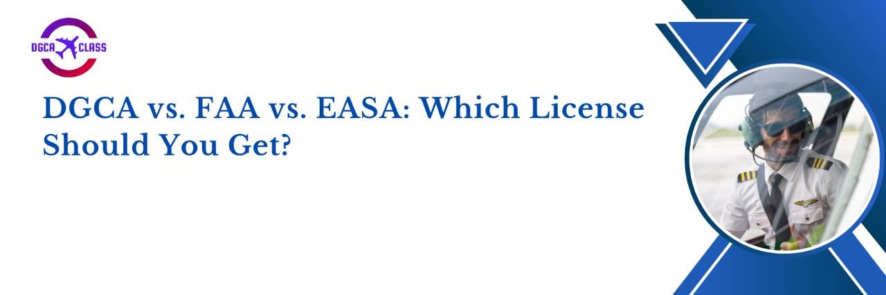 DGCA vs. FAA vs. EASA: Which License Should You Get?