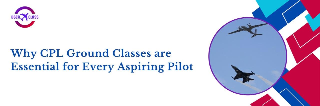 Why CPL Ground Classes are Essential for Every Aspiring Pilot
